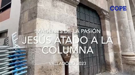 Imágenes De La Pasión Jesús Atado A La Columna Cope Castilla Y León