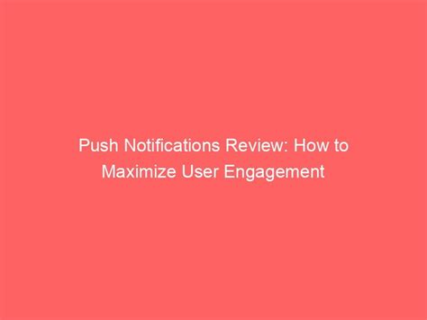 1 Push Notifications Review How To Maximize User Engagement Free