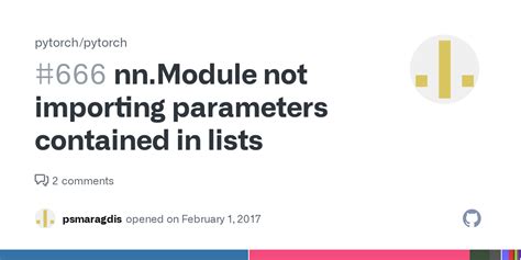 Nnmodule Not Importing Parameters Contained In Lists · Issue 666 · Pytorchpytorch · Github