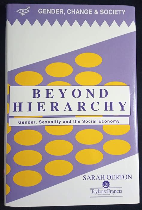 Beyond Hierarchy Gender Sexuality And The Social Economy By Sarah Oerton Very Good Hardcover
