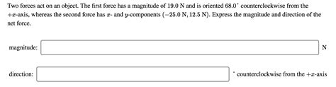 Solved Two Forces Act On An Object The First Force Has A