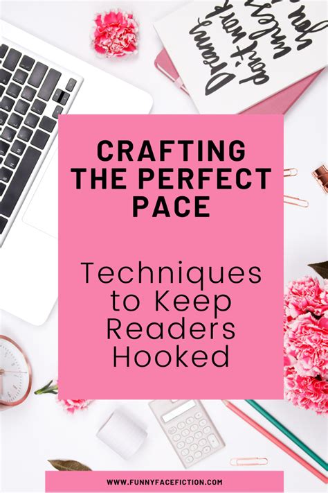 Crafting The Perfect Pace Techniques To Keep Readers Hooked — Funny Face Fiction