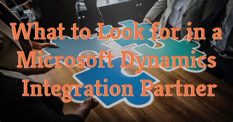 What To Look For In A Microsoft Dynamics Integration Partner