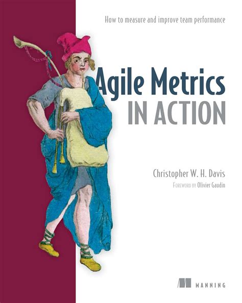 Agile Metrics In Action Measuring And Enhancing The Performance Of Agile Teams Davis
