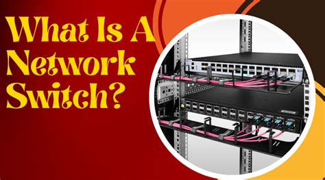 What Is A Network Switch Types Uses And Benefits