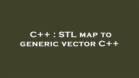 C STL Map To Generic Vector C YouTube
