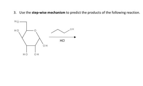 Solved 3. Use the step-wise mechanism to predict the | Chegg.com