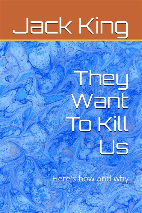 They Want To Kill Us Heres How And Why King Dr Jack 9798322334088