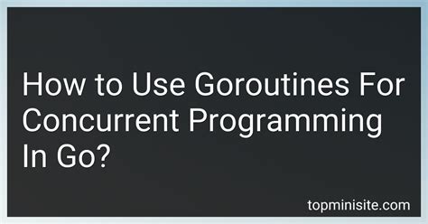 How To Use Goroutines For Concurrent Programming In Go In 2024
