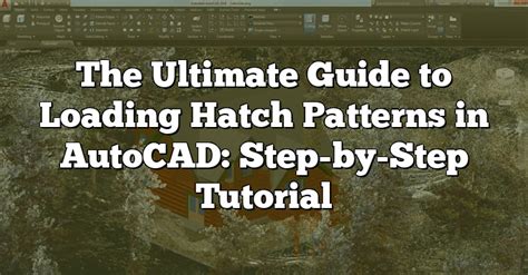 The Ultimate Guide To Loading Hatch Patterns In AutoCAD Step By Step Tutorial CADdikt