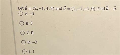 Solved Let Vec U 2 1 4 3 ﻿and Vec V 1 1 1 0 ﻿find