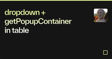Dropdown GetPopupContainer In Table Codesandbox