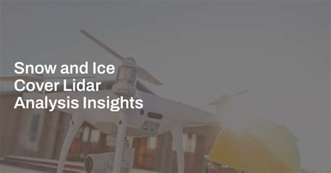 Snow And Ice Cover Lidar Analysis Insights
