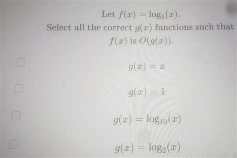 Solved Let f(x) = log5 (x). Select all the correct g(x) | Chegg.com