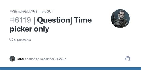 Question Time Picker Only · Issue 6119 · Pysimpleguipysimplegui · Github