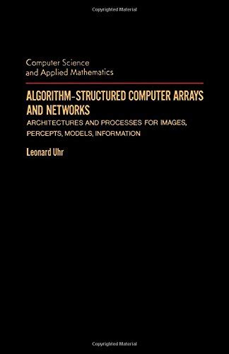 Algorithm Structured Computer Arrays And Networks Architectures And
