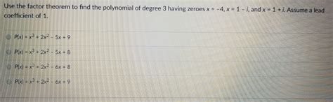 solved use the factor theorem to find the polynomial of