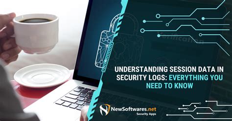 Understanding Session Data In Security Logs Everything You Need To Know