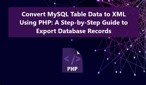 Convert Mysql Table Data To Xml Using Php A Step By Step Guide To