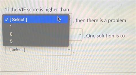 Solved If The VIF Score Is Higher Than Then There Is A Chegg Com