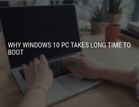Why Windows Pc Takes Long Time To Boot What Has To Be Done