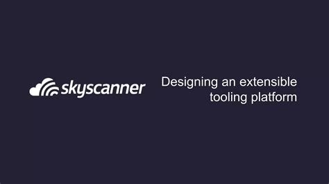 Designing An Extensible Tooling Platform Dmitry Zeldin Skyscanner Ppt
