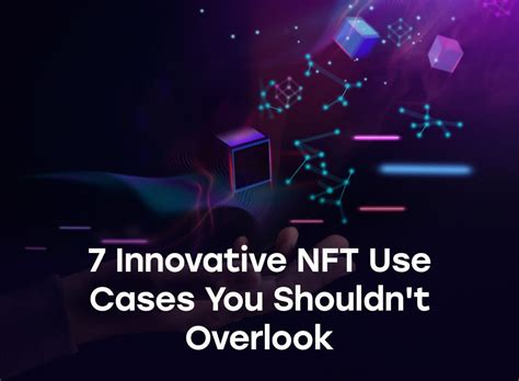 7 Innovative Nft Use Cases You Shouldnt Overlook Coinmonks