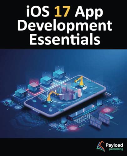 Ios 17 App Development Essentials Developing Ios 17 Apps With Xcode 15
