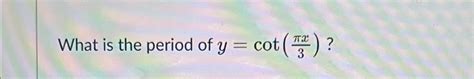 solved what is the period of y cot πx3