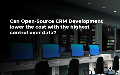 Can Open Source Crm Development Lower The Cost With The Highest Control