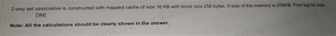 Solved 2 Way Set Associative Is Constructed With Mapped