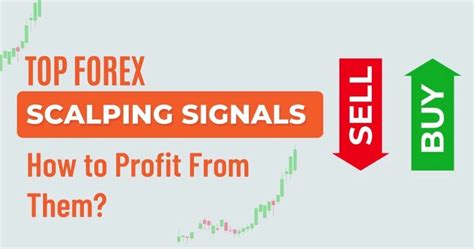 Top Forex Scalping Signals How To Profit From Them