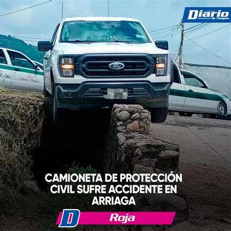 Camioneta De Protección Civil Sufre Accidente En Arriaga Diario De
