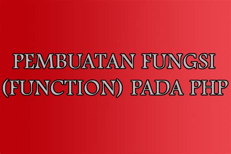 Pembuatan Fungsi Function Pada Php Nulistekno