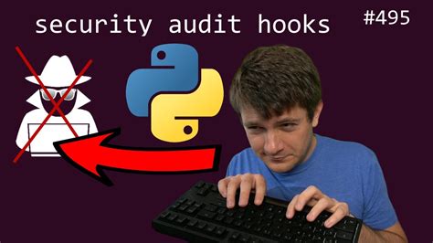 Securing Python With Audit Hooks Pep 578 Intermediate Anthony Explains 495 Youtube