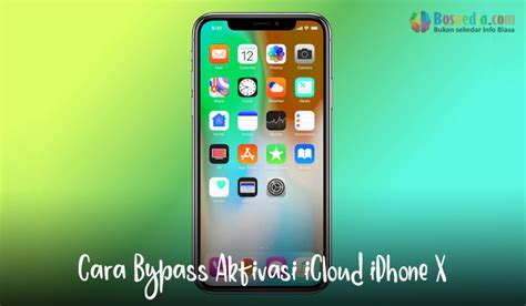 Cara Bypass Aktivasi ICloud IPhone X Bospedia