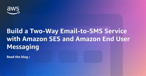 Build A Two Way Email To Sms Service With Amazon Ses And Amazon End User Messaging Aws