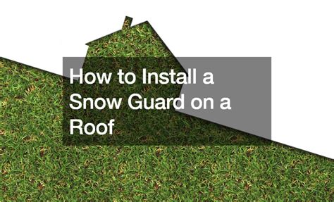 How To Install A Snow Guard On A Roof Home Improvement Magazine