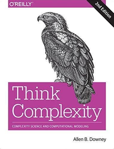 Think Complexity Complexity Science And Computational Modeling 2nd Edition By Allen B Downey
