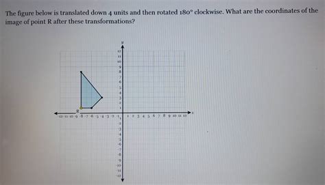 Solved The Figure Below Is Translated Down 4 Units And Then Rotated 180° Clockwise What Are