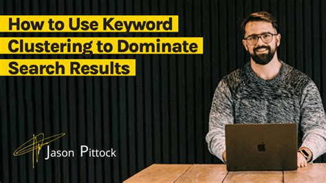 How To Use Keyword Clustering To Dominate Search Results
