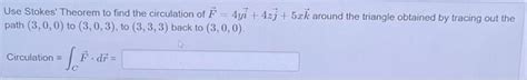 Solved Use Stokes Theorem To Find The Circulation Of Chegg