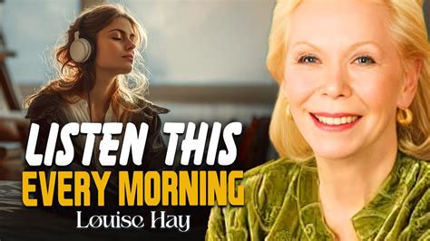 Louise Hay Listen Every Morning To Stay Happy And Positive All Day Youtube