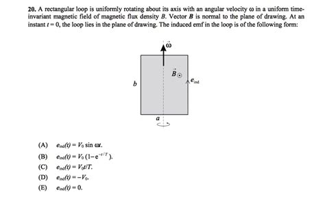 20 A Rectangular Loop Is Uniformly Rotating About Its Axis With An