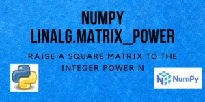 NumPy Linalg Matrix Power Computing The Power Of A Square Matrix AskPython
