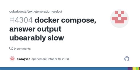 Docker Compose Answer Output Ubearably Slow · Issue 4304 · Oobaboogatext Generation Webui