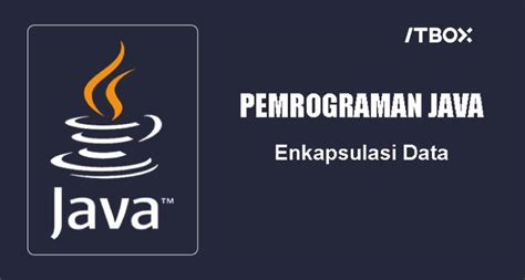 Tutorial Enkapsulasi Di Bahasa Pemrograman Java Pengertian Dan