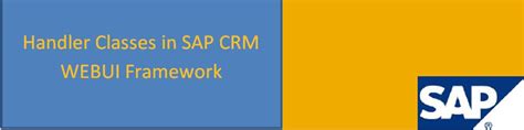 Handler Classes In Sap Crm Webui Framework Sap Community