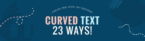 23 Ways To Use Curved Text To Create Pro Level DIY Designs Easil