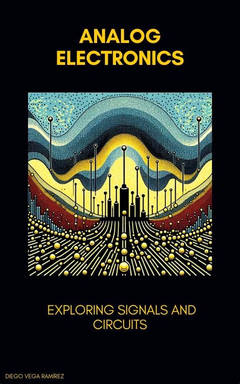 Analog Electronics Exploring Signals And Circuits Master In Electronics From Beginner To